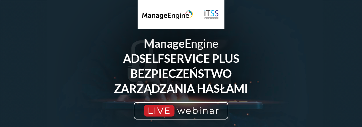 ITSS - LIVE Webinar: ADSelfService Plus – bezpieczeństwo zarządzania hasłami